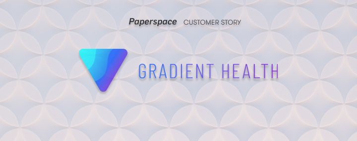 Gradient Health and Paperspace Team Up to Advance Medical Imaging