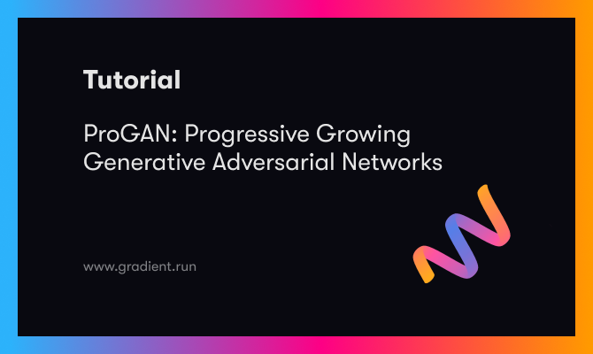 ProGAN: Progressive Growing Generative Adversarial Networks