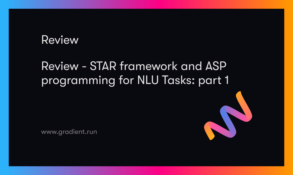 Review - STAR framework and ASP programming for NLU Tasks: part 1