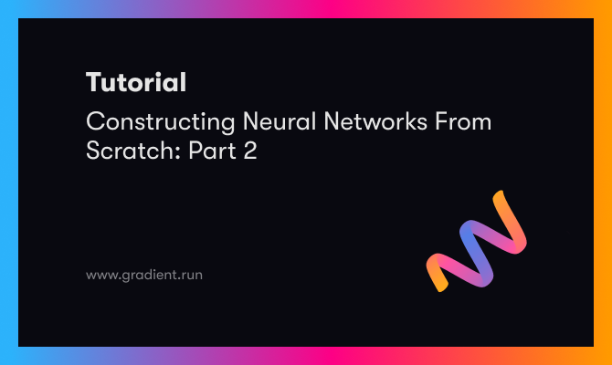 Constructing Neural Networks From Scratch: Part 2 Constructing Neural Networks From Scratch: Part 2