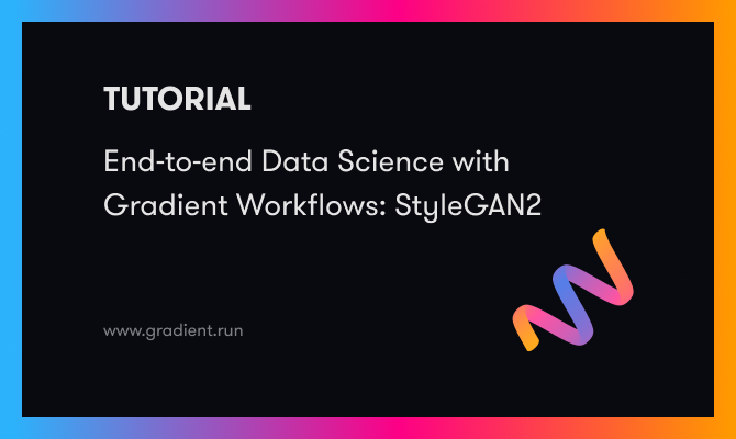 End-to-end Data Science with Gradient Workflows: StyleGAN2