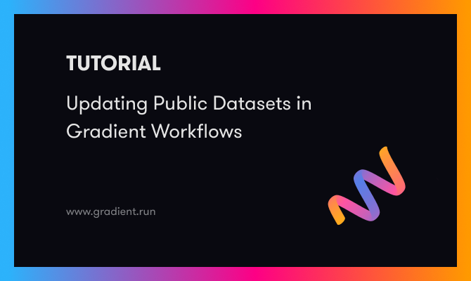 Using Gradient Workflows in Production: Updating our Public Datasets