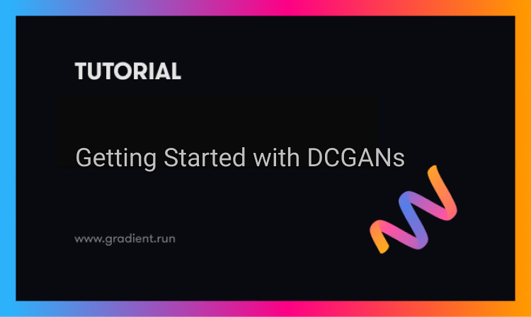Getting Started With DCGANs