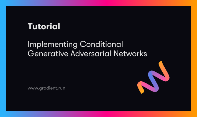 Implementing Conditional Generative Adversarial Networks
