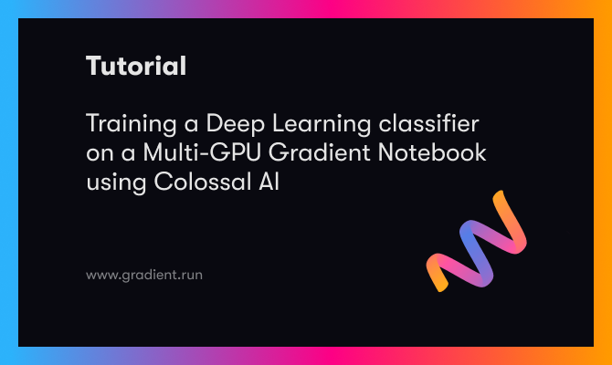 Training a Deep Learning classifier on a Multi-GPU Gradient Notebook using Colossal AI