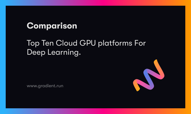 Top ten cloud GPU platforms for deep learning