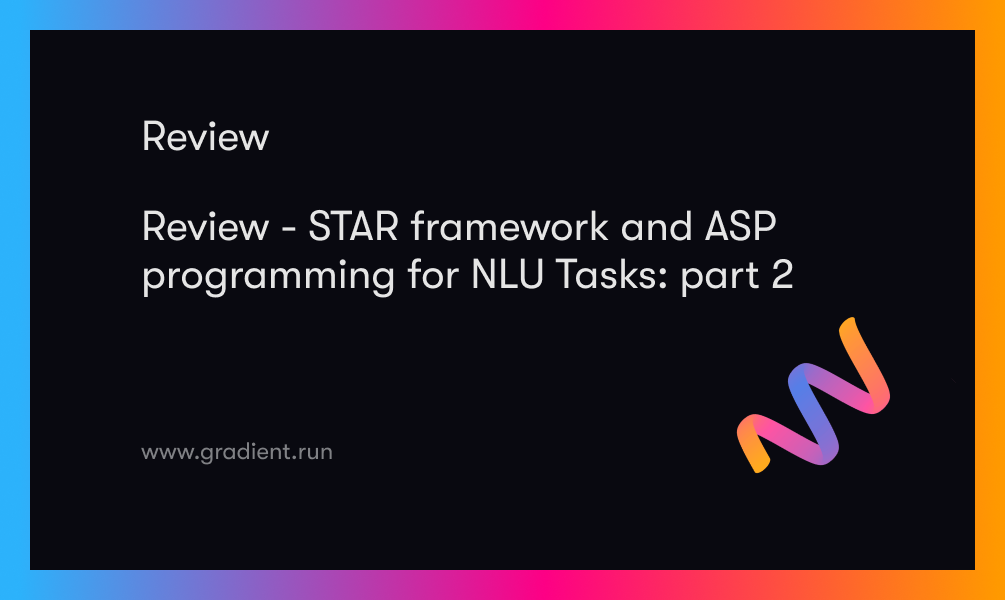 Review - STAR framework and ASP programming for NLU Tasks-part 2 ...