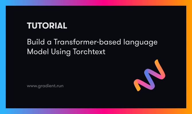 Build a Transformer-based language Model Using Torchtext