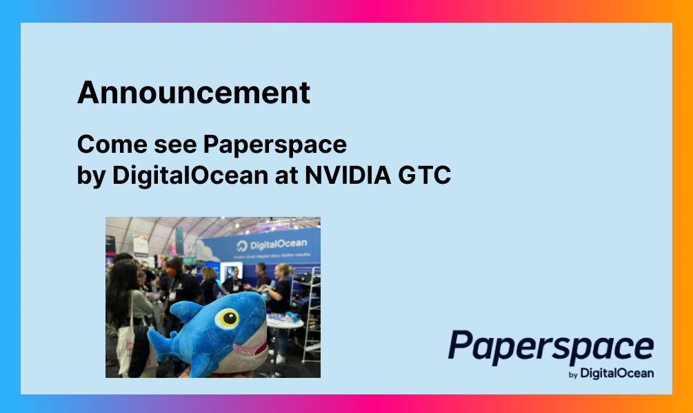 Come see Paperspace by DigitalOcean at NVIDIA GTC!