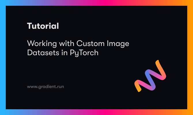 Working With Custom Image Datasets In Pytorch 2914