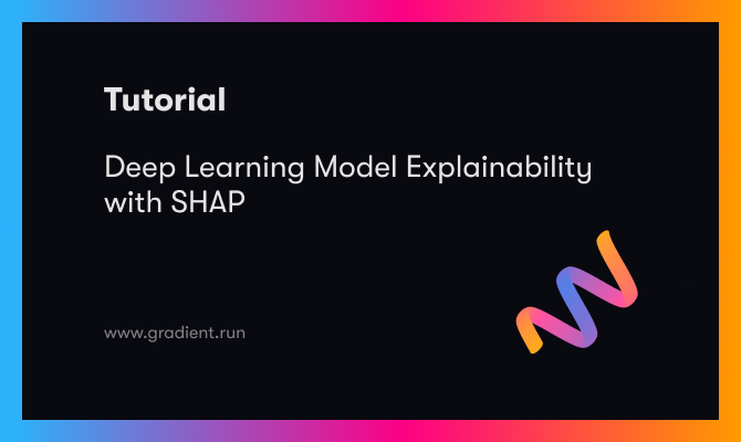 Deep Learning Model Explainability with SHAP Deep Learning Model Explainability with SHAP